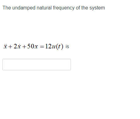 Solved The undamped natural frequency of the system 8 + 2x + | Chegg.com