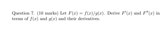 Solved Question 7. (10 marks) Let F(x)=f(x)/g(x). Derive | Chegg.com