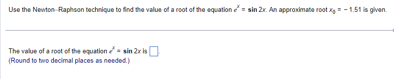 Solved Use the Newton-Raphson technique to find the value of | Chegg.com