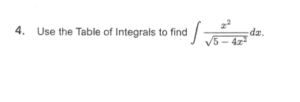 Solved 4. Use the Table of Integrals to find ∫5−4x2x2dx. | Chegg.com