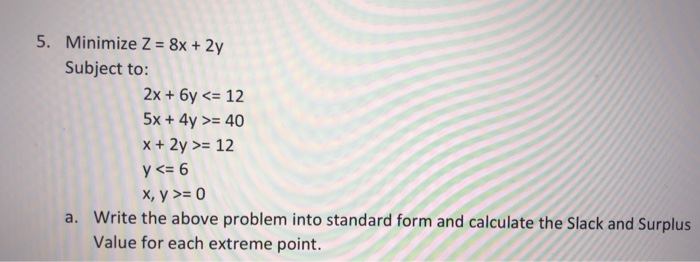 Solved 5. Minimize Z 8x+2y Subject to: 2x +6y 12 5x + 4y>40 | Chegg.com