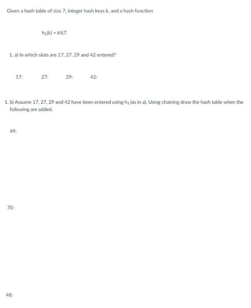Solved Given a hash table of size 7, integer hash keys k, | Chegg.com