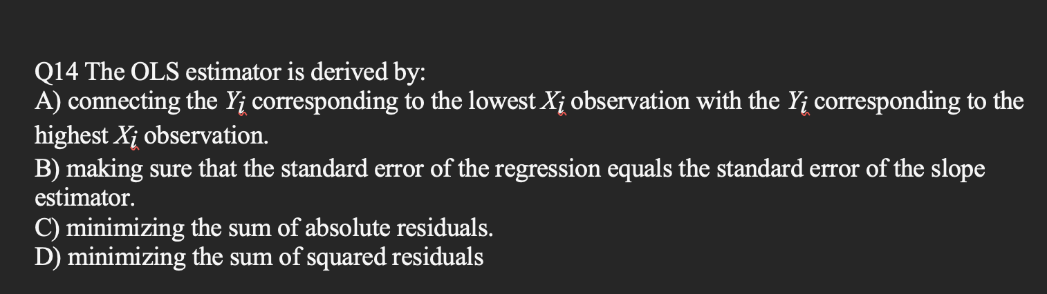 Solved Q14 The OLS estimator is derived by: A) connecting | Chegg.com