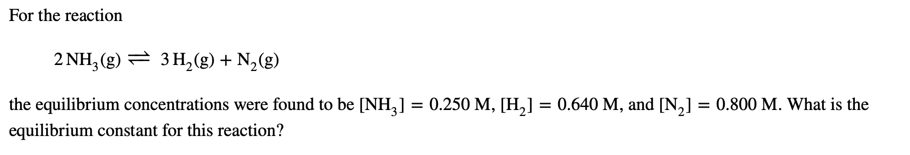 Solved For the reaction 2NH3( g)⇌3H2( g)+N2( g) the | Chegg.com