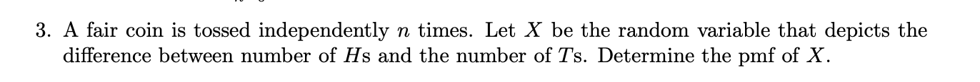 Solved 3. A fair coin is tossed independently n times. Let X | Chegg.com