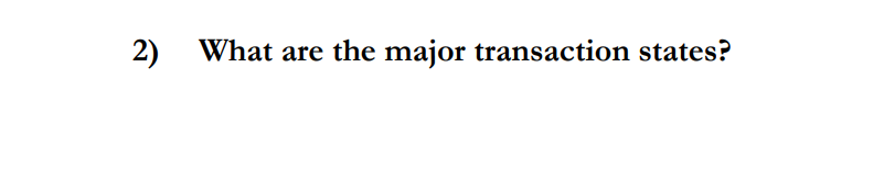 Solved 2) What are the major transaction states? | Chegg.com