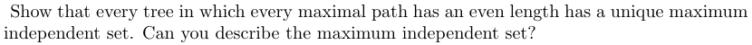 Show that every tree in which every maximal path has | Chegg.com