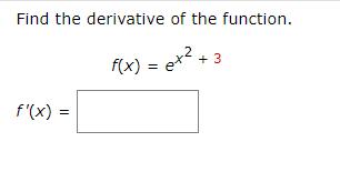 Solved Find the derivative of the function. f(x)=ex2+3 | Chegg.com