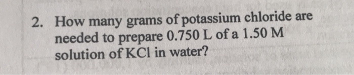 Solved 2. How many grams of potassium chloride are needed to | Chegg.com