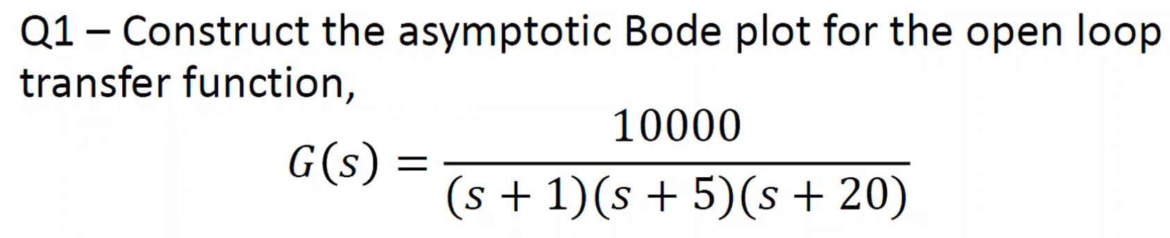 Solved Q1 - Construct the asymptotic Bode plot for the open | Chegg.com Solved Q1 - Construct the asymptotic Bode plot for the open | Chegg.com