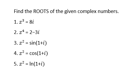 Solved Find the ROOTS of the given complex numbers. 1. z3 = | Chegg.com