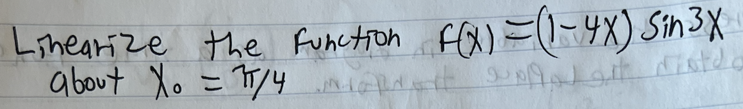 Solved Linearize the function f(x)=(1−4x)sin3x about X0=π/4 | Chegg.com