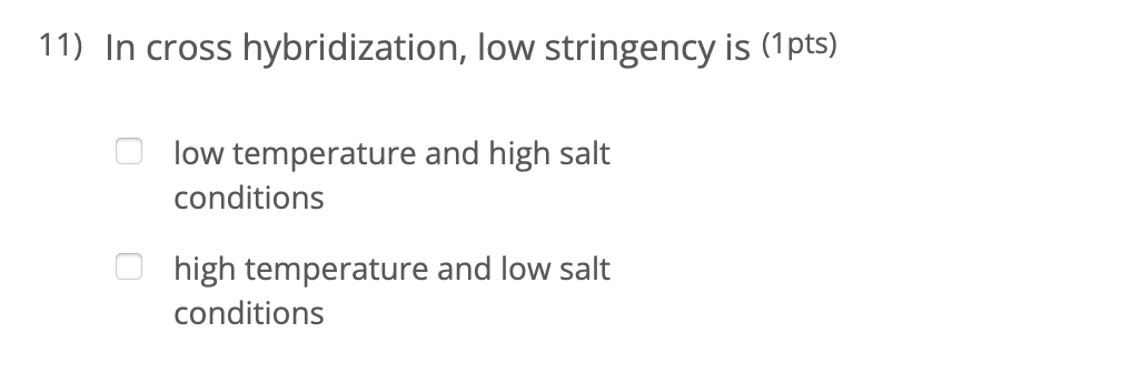 Solved 11) In cross hybridization, low stringency is (1pts) | Chegg.com