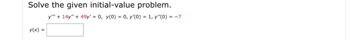 Solved Solve the given initial-value problem. y" + 14y" + | Chegg.com