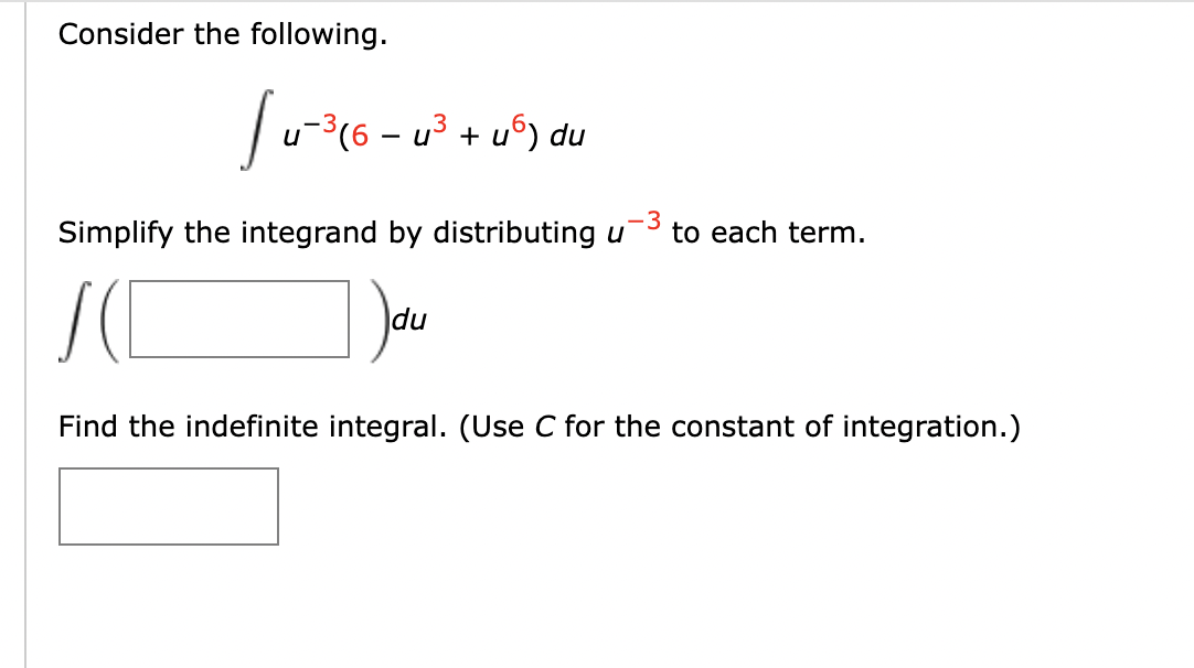 Solved Consider the following. ∫u−3(6−u3+u6)du Simplify the | Chegg.com