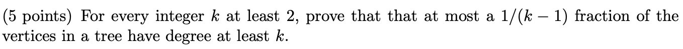 Solved (5 points) For every integer k at least 2, prove that | Chegg.com