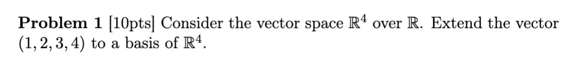 Solved Problem 1 [10pts] Consider the vector space R4 over | Chegg.com