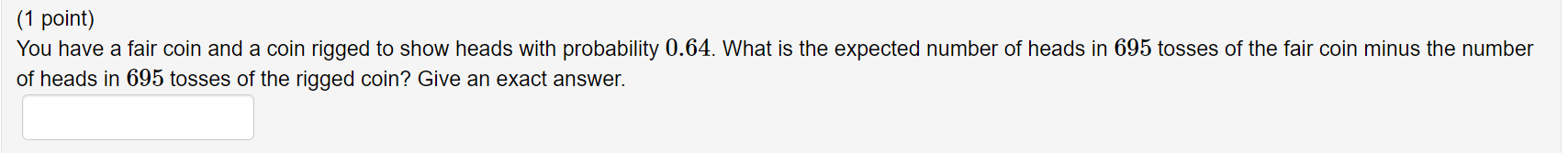 Solved (1 point) You have a fair coin and a coin rigged to | Chegg.com