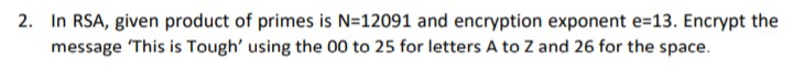 2. In RSA, given product of primes is N=12091 and | Chegg.com