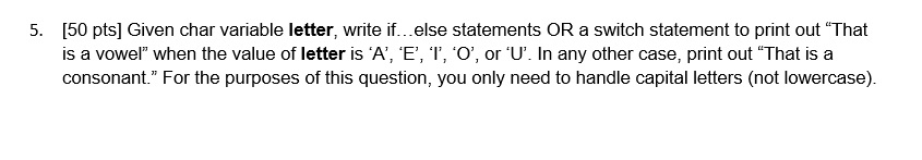 Solved 5. [50 pts] Given char variable letter, write | Chegg.com