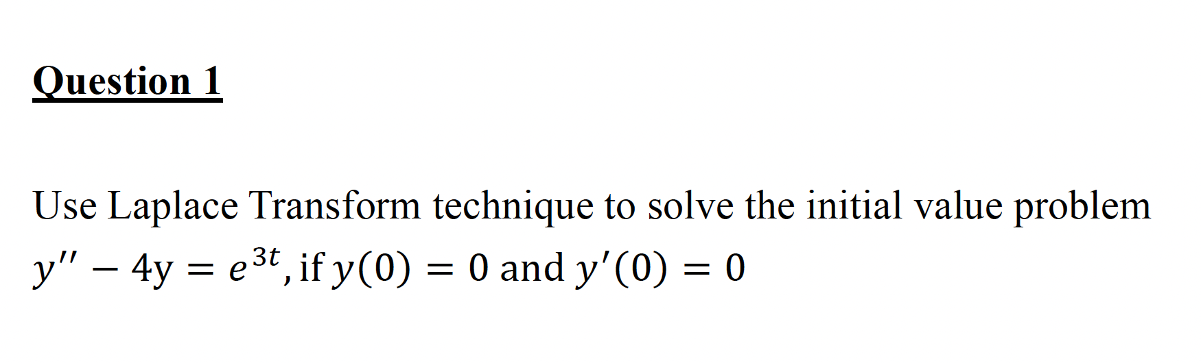 Solved Question 1 Use Laplace Transform technique to solve | Chegg.com