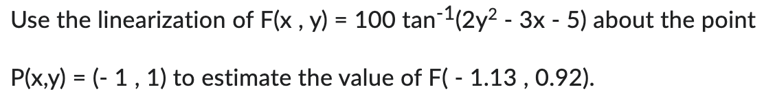 Solved Use the linearization of F(x,y)=100tan−1(2y2−3x−5) | Chegg.com