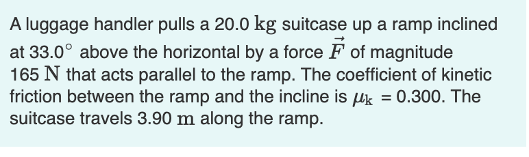 Solved A luggage handler pulls a 20.0 kg suitcase up a ramp | Chegg.com