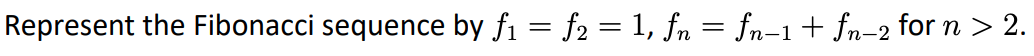 Solved Represent the Fibonacci sequence by f1 = f2 = 1, fn = | Chegg.com