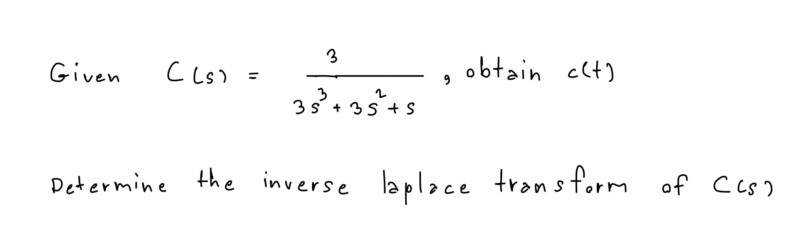 Solved Given C(s)=3s3+3s2+s3, obtain c(t) Determine the | Chegg.com