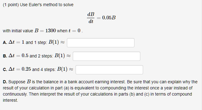 Solved (1 point) Use Euler's method to solve dB dt 0.05 B | Chegg.com