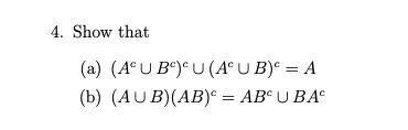 Solved 4. Show that (a) (AⓇU BU (AUB)' = A (b) (AUB)(AB) = | Chegg.com