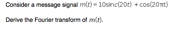Solved Consider a message signal m(t) = 10 sinc(20t) + | Chegg.com