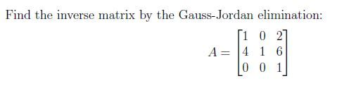 Solved Find the inverse matrix by the Gauss-Jordan | Chegg.com