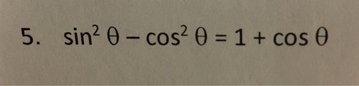 Solved sin^2 theta - cos^2 theta = 1 + cos theta | Chegg.com