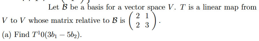 Solved by an EXPERT Let B be ﻿a basis for a vector space V.T is ﻿a linear | Chegg.com