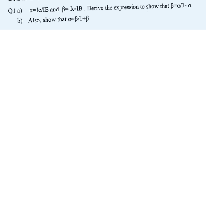 Solved Q1 a) α=Ic/IE and β=Ic/IB. Derive the expression to | Chegg.com