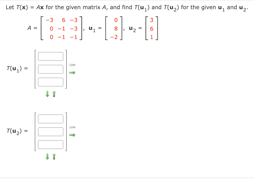 Solved Let T(x)=Ax for the given matrix A, and find T(u1) | Chegg.com
