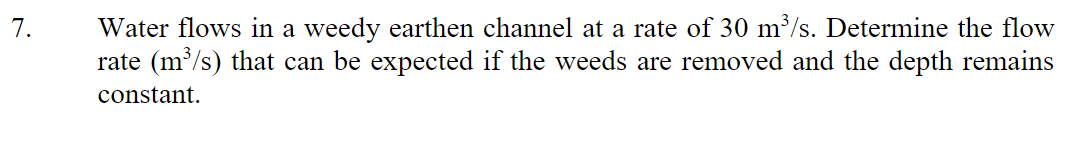 Solved 7. Water flows in a weedy earthen channel at a rate | Chegg.com
