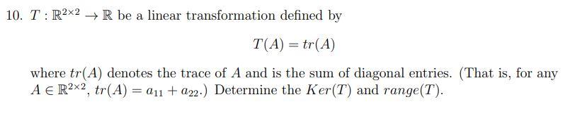 Solved 10. T : R2X2 + R be a linear transformation defined | Chegg.com