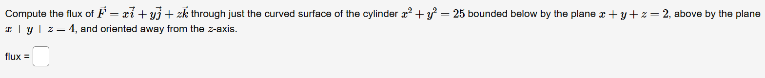 Solved Compute the flux of F=xi+yj+zk through just the | Chegg.com