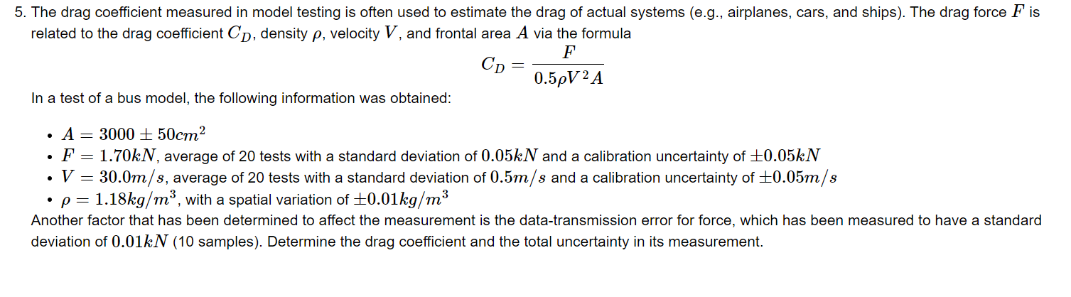 [Solved]: [ C_{D}= frac{F}{0.5 rho V^{2} A} ] In a test