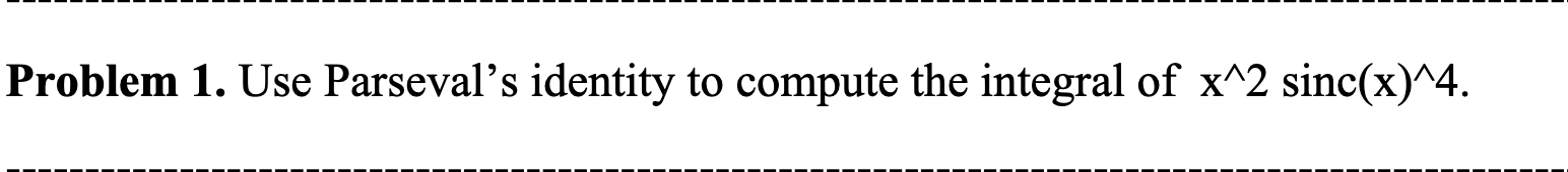 Solved Problem 1. Use Parseval's identity to compute the | Chegg.com