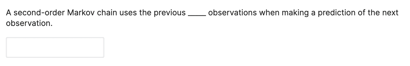 Solved A second-order Markov chain uses the previous | Chegg.com