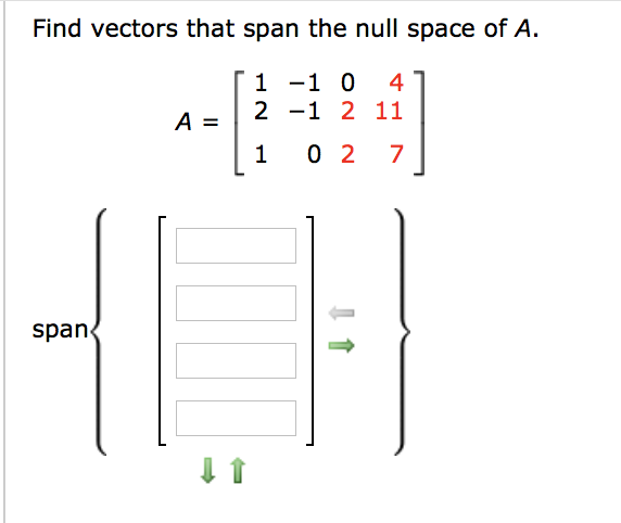 Solved Find vectors that span the null space of A. 1 -1 0 4 | Chegg.com