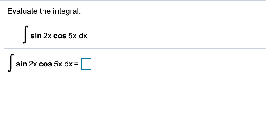 Solved Evaluate the integral. S sin 2x cos 5x dx s sin 2x | Chegg.com
