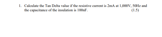 Solved 1. Calculate the Tan Delta value if the resistive | Chegg.com