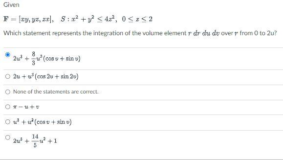Solved Given F=[xy,yz,zx],S:x2+y2≤4z2,0≤z≤2 Which statement | Chegg.com