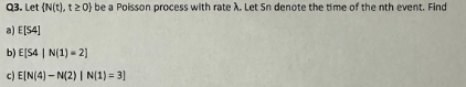Solved Q3. ﻿Let {N(t),t≥0} ﻿be a Poisson process with rate | Chegg.com