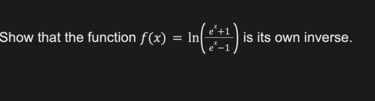 Solved Show that the function f(x)=ln(ex−1ex+1) is its own | Chegg.com