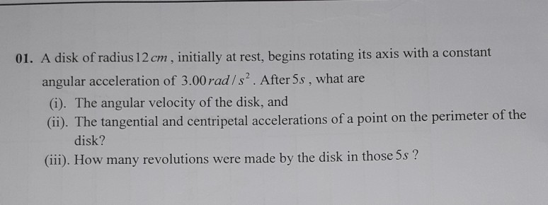 Solved 01. A disk of radius 12 cm , initially at rest, | Chegg.com